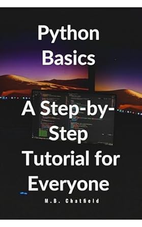 Python Basics: A Step-by-Step Tutorial for Everyone (The Python for ...