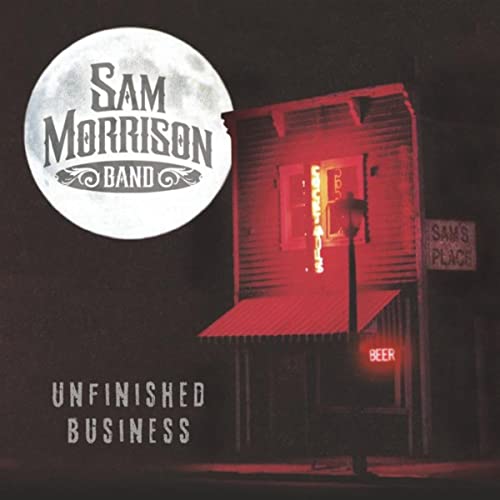 Play Unfinished Business by Sam Morrison Band on Amazon Music