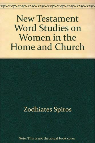 Zodhiates' Complete New Testament Word Studies on Women in the Home and ...