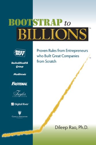 Bootstrap to Billions: Proven Rules from Entrepreneurs who Built Great ...