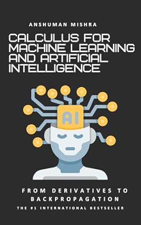 Calculus for machine learning and artificial intelligence: From ...