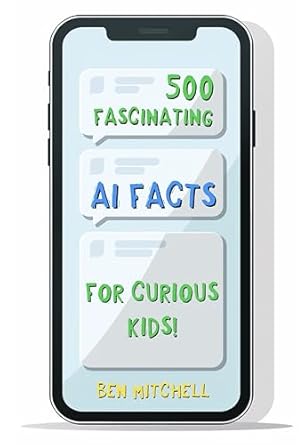 500 Fascinating AI Facts for Curious Kids: Mind-blowing facts about ...