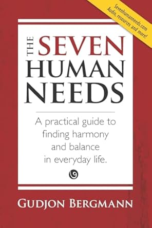 The Seven Human Needs: A practical guide to finding harmony and balance ...
