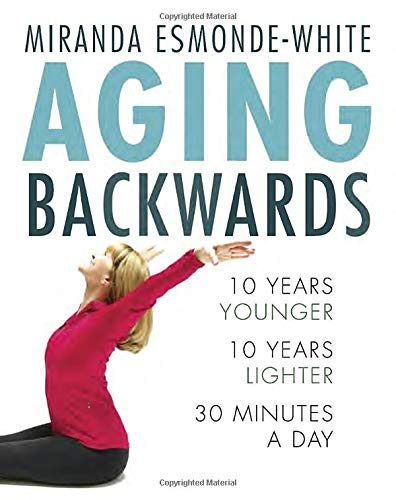Aging Backwards: 10 Years Younger and 10 Years Lighter in 30 Minutes a ...
