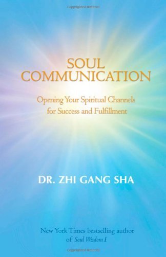 Soul Communication: Opening Your Spiritual Channels for Success and ...