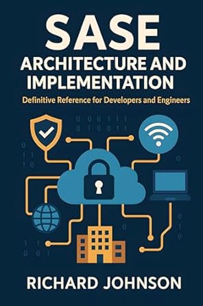 SASE Architecture and Implementation: Definitive Reference for Developers and Engineers eBook ...