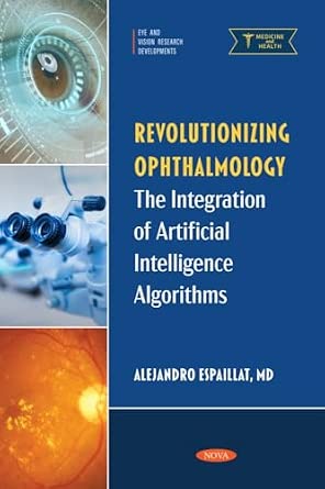 Revolutionizing Ophthalmology: The Integration of Artificial ...