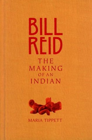 Bill Reid: The Making of an Indian: TIPPETT, Maria: 9780679310891 ...