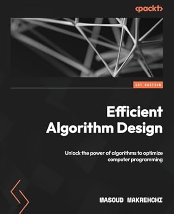 Efficient Algorithm Design: Unlock the power of algorithms to optimize ...