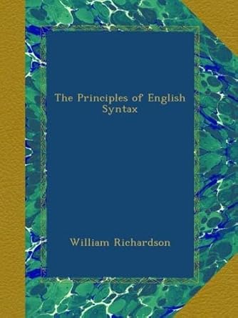 The Principles of English Syntax: Richardson, William: Amazon.com: Books