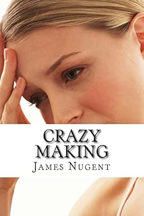 Crazy Making: Nugent, James: 9781519713759: Amazon.com: Books