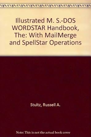 The Illustrated MS-Dos-Wordstar Handbook With Mailmerge and Spell Star ...