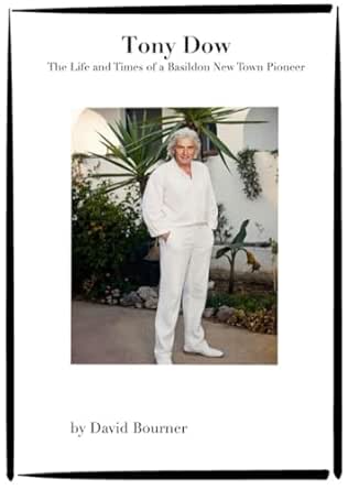 Tony Dow: The Life and Times of a Basildon New Town Pioneer eBook ...