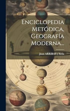 Enciclopedia Metódica, Geografía Moderna...: Juan Arribas Y Seria ...