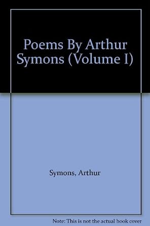 Poems By Arthur Symons (Volume I): Symons, Arthur: Amazon.com: Books
