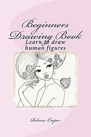 Beginners Drawing Book: Learn to Draw Human Figures: 1 : Cooper ...