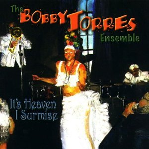 The Bobby Torres Ensemble - It's Heaven I Surmise - Amazon.com Music