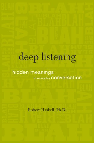 Deep Listening: Hidden Meanings In Everyday Conversation: Haskell ...