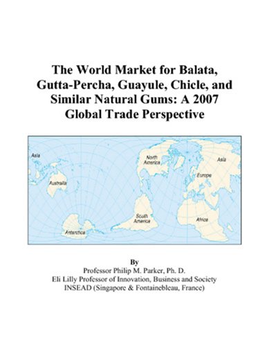 The World Market for Balata, Gutta-Percha, Guayule, Chicle, and Similar ...