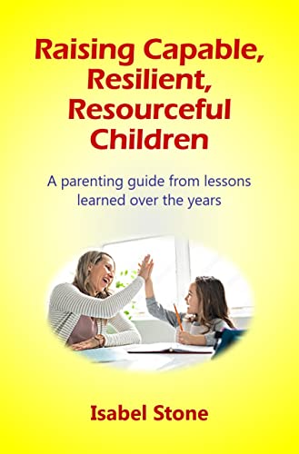Raising Capable, Resilient, Resourceful Children: parenting guide from ...