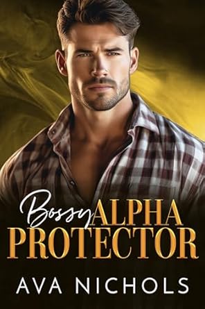 Bossy Alpha Protector: A Brother’s Best Friend, Billionaire Boss ...