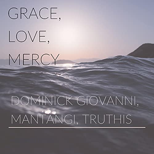 Grace, Love, Mercy (feat. Mantangi & TruthIs) de Dominick Giovanni feat ...
