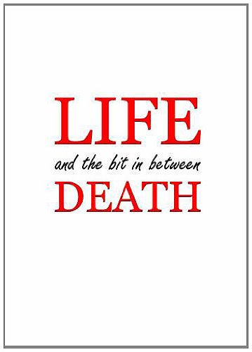 Life, Death and the Bit in Between: A Collection of Short Stories and ...