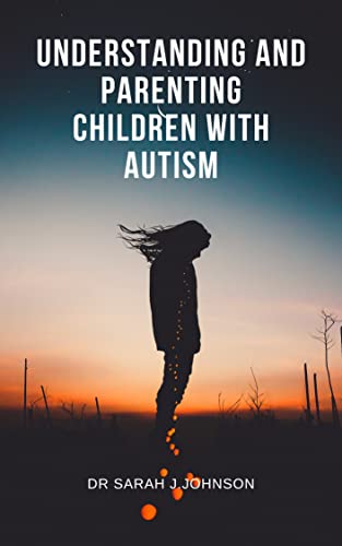 Amazon.com: UNDERSTANDING AND PARENTING CHILDREN WITH AUTISM: Proven ...