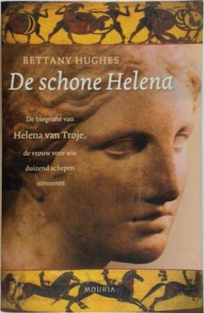 De schone Helena: de biografie van Helena van Troje, de vrouw voor wie ...