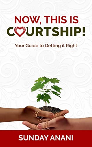 NOW, THIS IS COURTSHIP!: Your Guide to Getting it Right eBook : ANANI ...