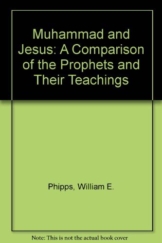 Muhammad and Jesus: A Comparison of the Prophets and Their Teachings ...