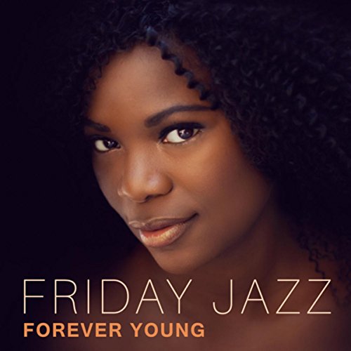 Play Friday Jazz: Forever Young, Music for Evening, Night and Morning ...