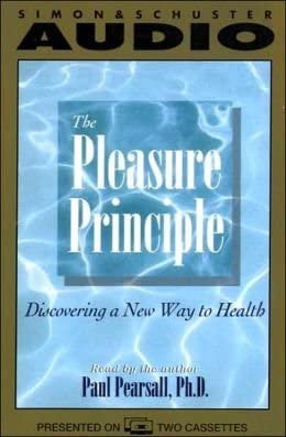 The Pleasure Principle, The: Discovering A New Way to Health: Pearsall ...