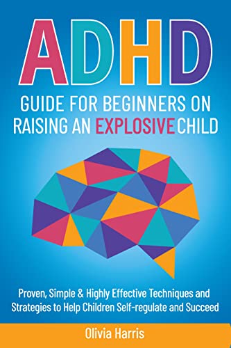 Amazon.com: ADHD Guide for Beginners on Raising an Explosive Child: A ...