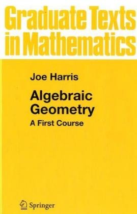 Algebraic Geometry: A First Course (Graduate Texts in Mathematics ...