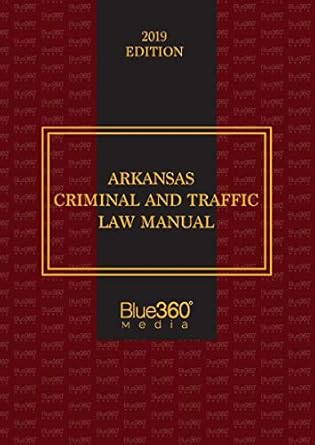 Arkansas Criminal & Traffic Law Manual - 2019 Edition 9781641305716 ...