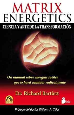 Matrix Energetics: Ciencia y Arte de la Transformacion : Bartlett ...