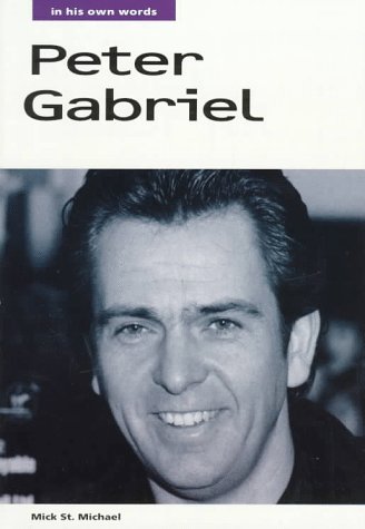 Peter Gabriel: In His Own Words: Gabriel, Peter, Michael, Mick St., St ...