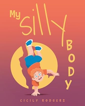My Silly Body: Rodgers, Cicily: 9781662484520: Amazon.com: Books
