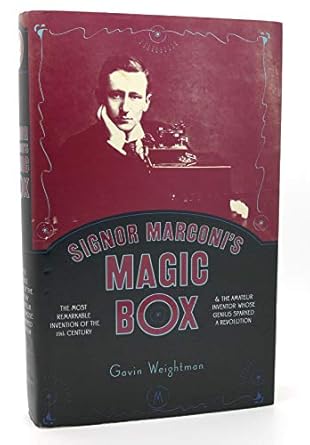 Signor Marconi's Magic Box: The Most Remarkable Invention of the 19th ...