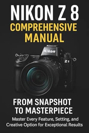 Amazon.com: Nikon Z8 Comprehensive Manual From Snapshot to Masterpiece ...