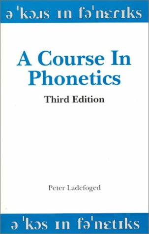 A Course in Phonetics: Amazon.co.uk: Ladefoged, Peter: 9780155001732: Books