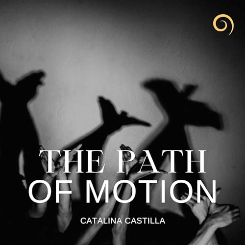 The path of motion: El camino del movimiento : Catalina Castilla ...