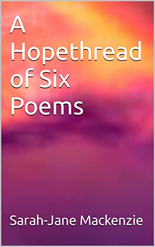 A Hopethread of Six Poems eBook : Mackenzie, Sarah-Jane : Amazon.co.uk ...