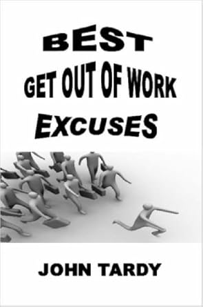 Best Get Out of Work Excuses: Tardy, John: 9781411661479: Amazon.com: Books