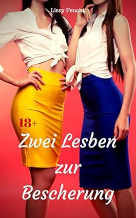 Zwei Lesben zur Bescherung: Versaute Story (German Edition) - Kindle edition by Feucht, Lissy ...