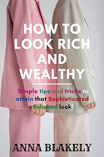 Amazon.com: HOW TO LOOK RICH AND WEALTHY: Simple tips and tricks to ...