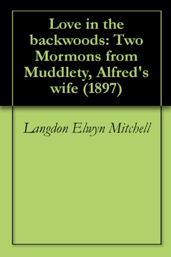 Love in the backwoods: Two Mormons from Muddlety, Alfred's wife (1897 ...