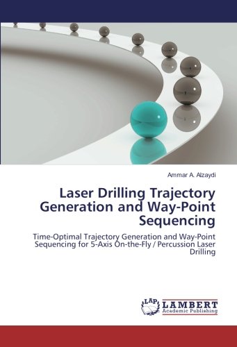 Buy Laser Drilling Trajectory Generation and Way-Point Sequencing: Time-Optimal Trajectory ...