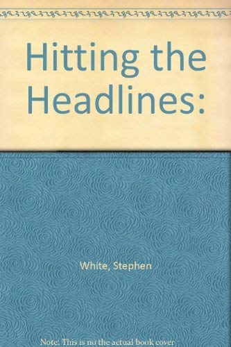 Hitting the Headlines: White, Stephen, Evans, Peter, Mihill, Chris ...